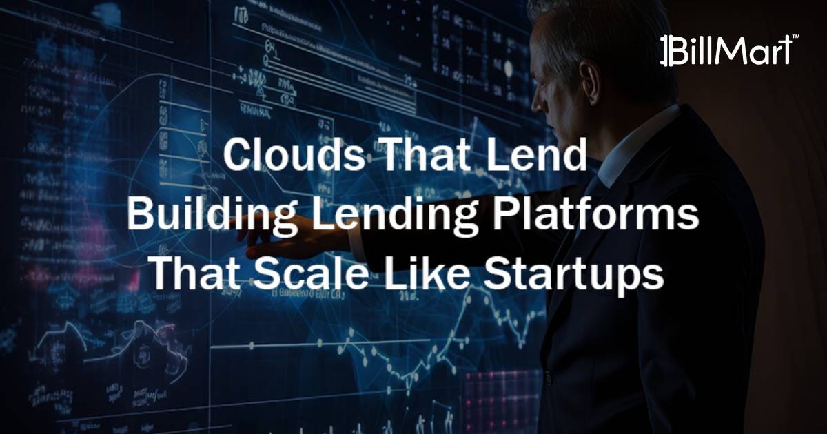 Clouds That Lend: Building Scalable Lending Platforms Like Startups ...